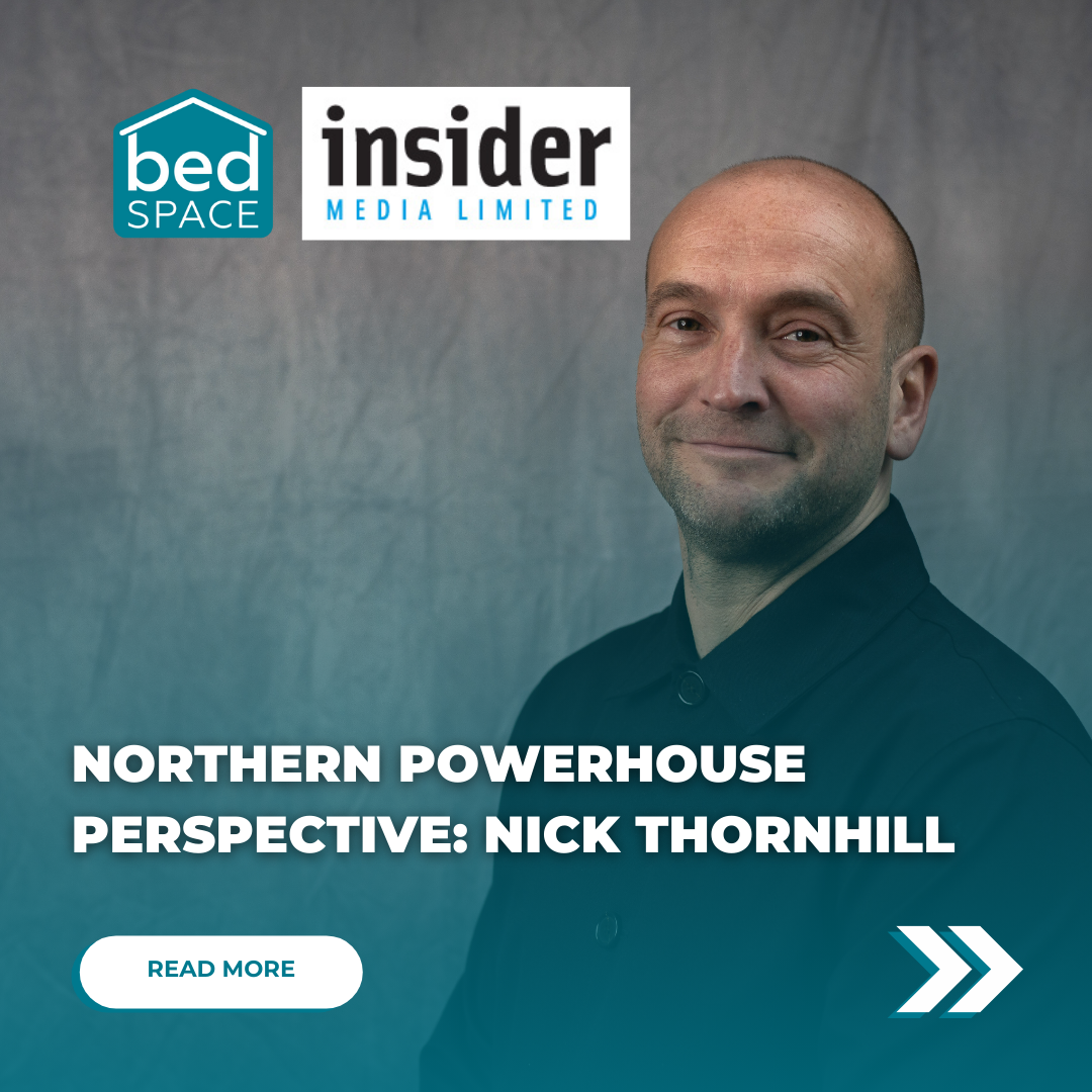 Northern Powerhouse Perspective: Nick Thornhill | News | Bedspace